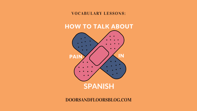 How To Talk About Pain In Spanish: Vocabulary Lessons - Doors And Floors